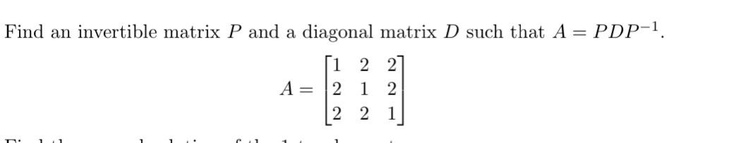 Solved Find an invertible matrix P and a diagonal matrix D | Chegg.com