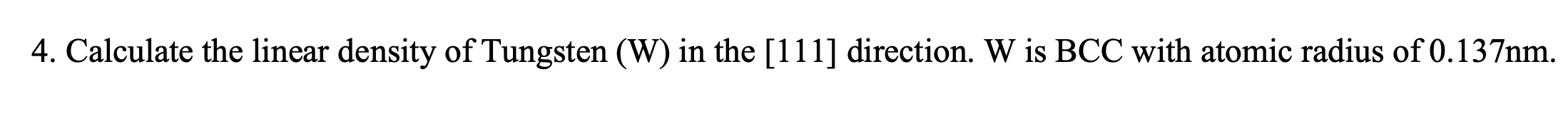 Solved 4. Calculate the linear density of Tungsten (W) in | Chegg.com