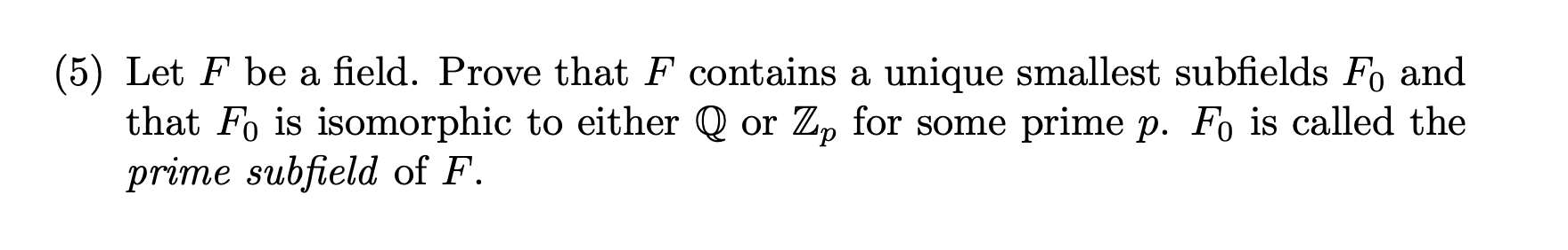 Solved (5) Let F be a field. Prove that F contains a unique | Chegg.com
