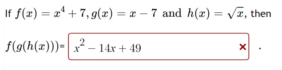 Solved If f(x)=x4+7,g(x)=x-7 ﻿and h(x)=x2, ﻿thenf(g(h(x)))= | Chegg.com