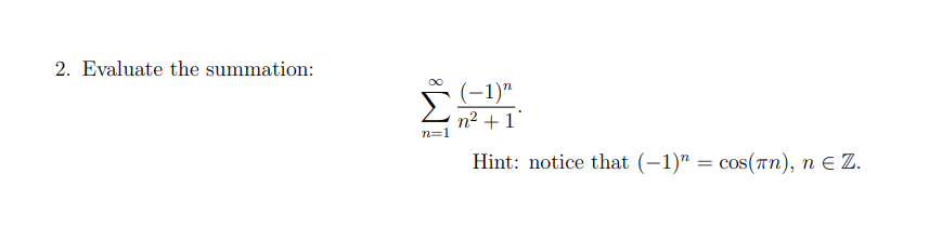 Solved 2. Evaluate the summation: ∑n=1∞n2+1(−1)n Hint: | Chegg.com