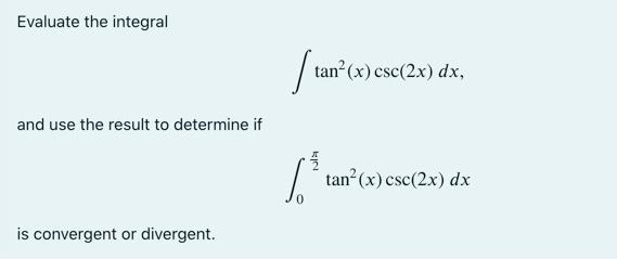 Solved Evaluate the integral | tan”(x) csc(2x) dx, and use | Chegg.com