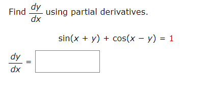 Solved dy Find dx using partial derivatives. sin(x + y) + | Chegg.com