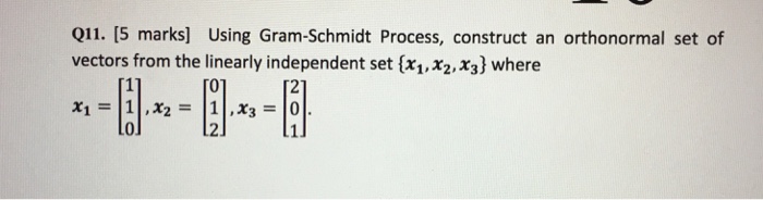 Solved Q11. [5 marks] Using Gram-Schmidt Process, construct | Chegg.com
