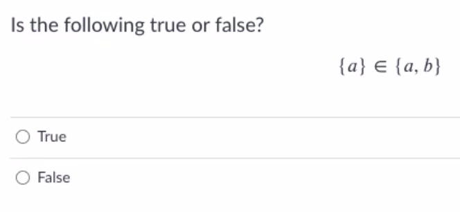 Solved Is the following true or false? {a} E {a,b} O True O | Chegg.com