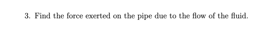 Solved Flow through reducing pipe bend. 1. Select the proper | Chegg.com