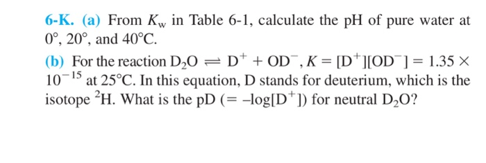 Solved 6-K. (a) From Kw in Table 6-1, calculate the pH of | Chegg.com