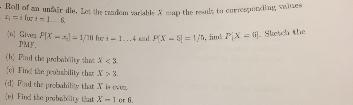 Solved Roll of an unfair die. Let the random variable X map | Chegg.com