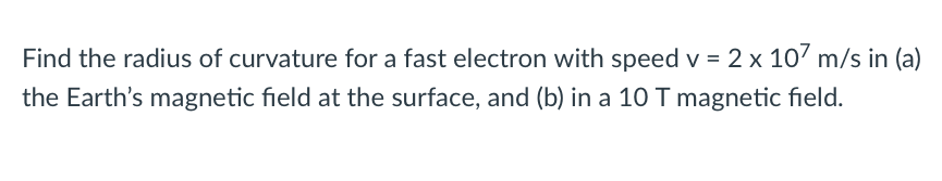 Solved Find the radius of curvature for a fast electron with | Chegg.com