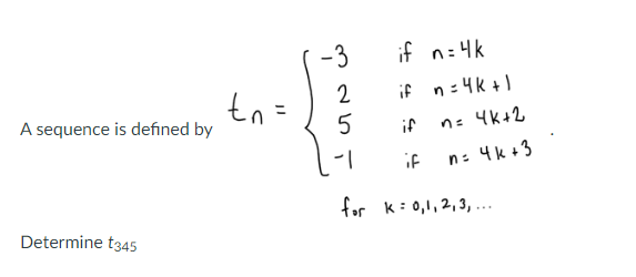 Solved A sequence is defined by tn=⎩⎨⎧−325−1 for k=0,1,2,3,… | Chegg.com