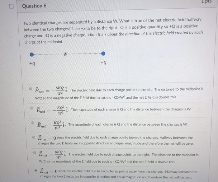 Solved 1 pts D Question 6 Two identical charges are | Chegg.com