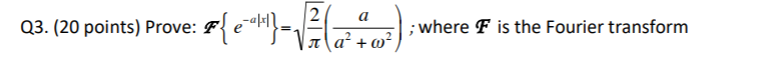 Solved Q3. (20 points) Prove: F F{ e-•}} -( а na +02 ; where | Chegg.com