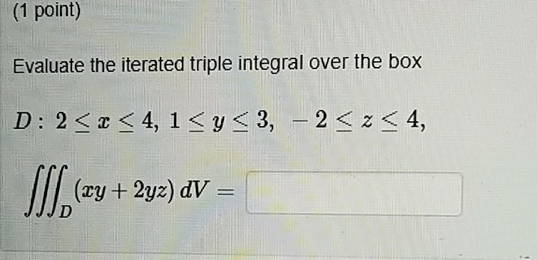 Solved (1 point) Evaluate the iterated triple integral over | Chegg.com
