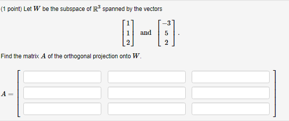 Solved (1 point) Let W be the subspace of R3 spanned by the | Chegg.com