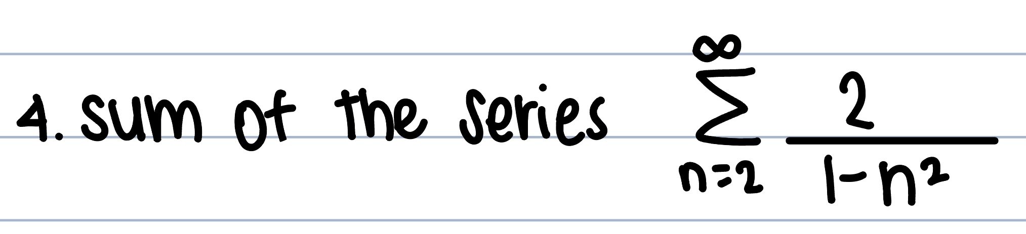 Solved 4. sum of the series ∑n=2∞1−n22 | Chegg.com