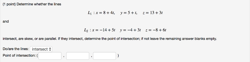 Solved (1 point) Determine whether the lines and intersect, | Chegg.com Solved (1 point) Determine whether the lines and intersect, | Chegg.com