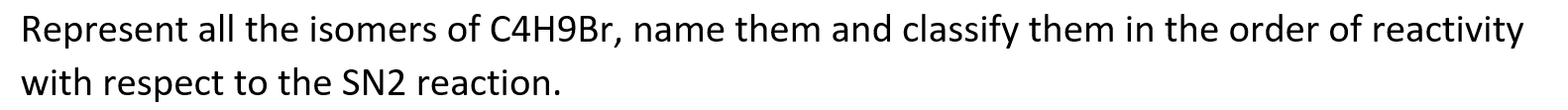 Solved Represent all the isomers of C4H9Br, name them and | Chegg.com