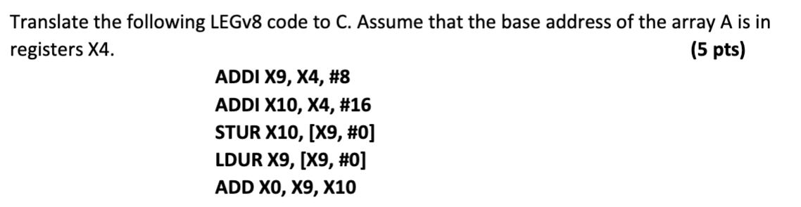 Solved Translate the following LEGV8 code to C. Assume that | Chegg.com