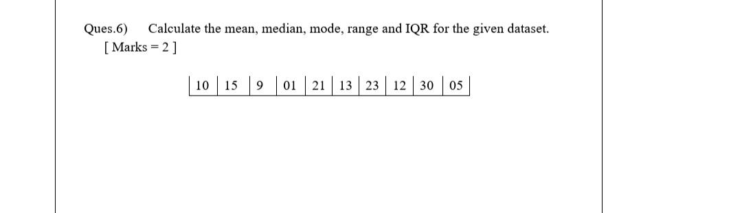 Solved Ques.6) Calculate the mean, median, mode, range and | Chegg.com