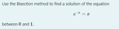 Solved Use the Bisection method to find a solution of the | Chegg.com