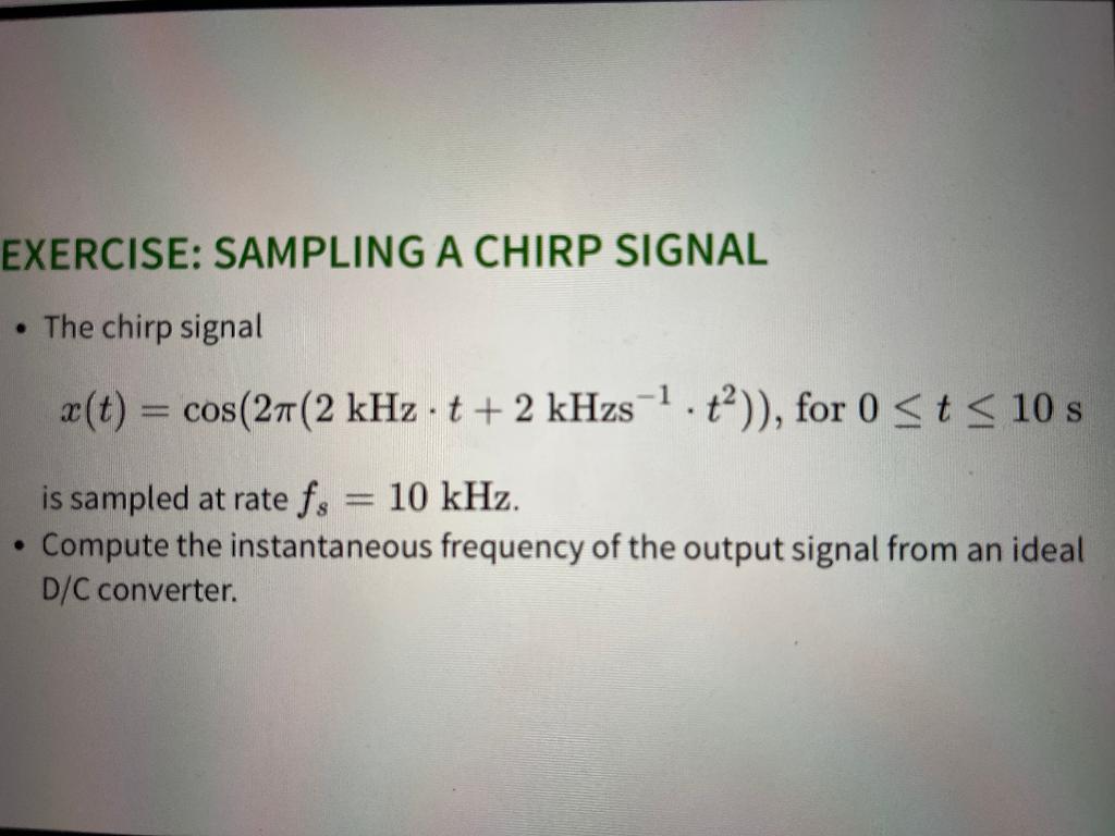Solved The chirp signal x(t)=cos(2π(2kHz⋅t+2kHzS−1⋅t2)), for | Chegg.com