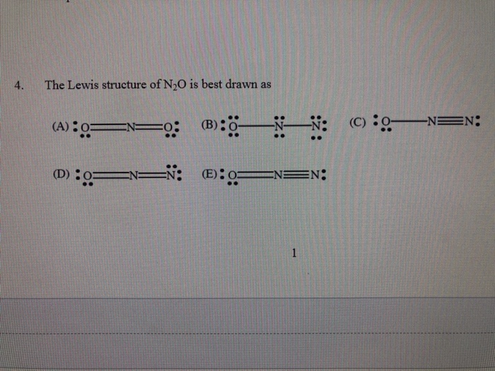 Solved 4.The Lewis structure of N2O is best drawn as (A) : 0 | Chegg.com