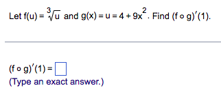 Solved Let f(u)=3u and g(x)=u=4+9x2. Find (f∘g)′(1). | Chegg.com
