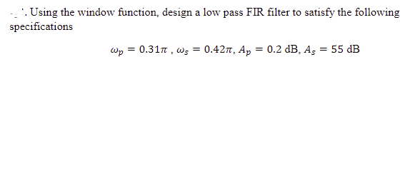 Solved . Using the window function, design a low pass FIR | Chegg.com