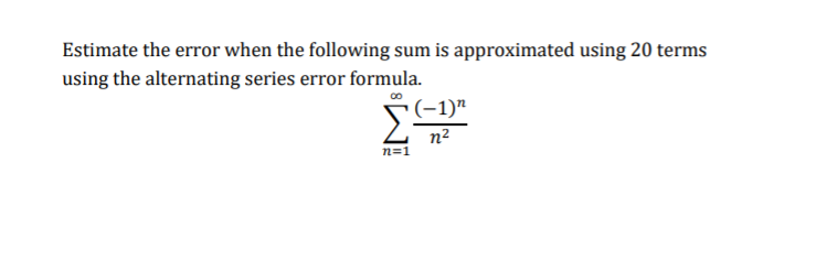 Solved Estimate the error when the following sum is | Chegg.com