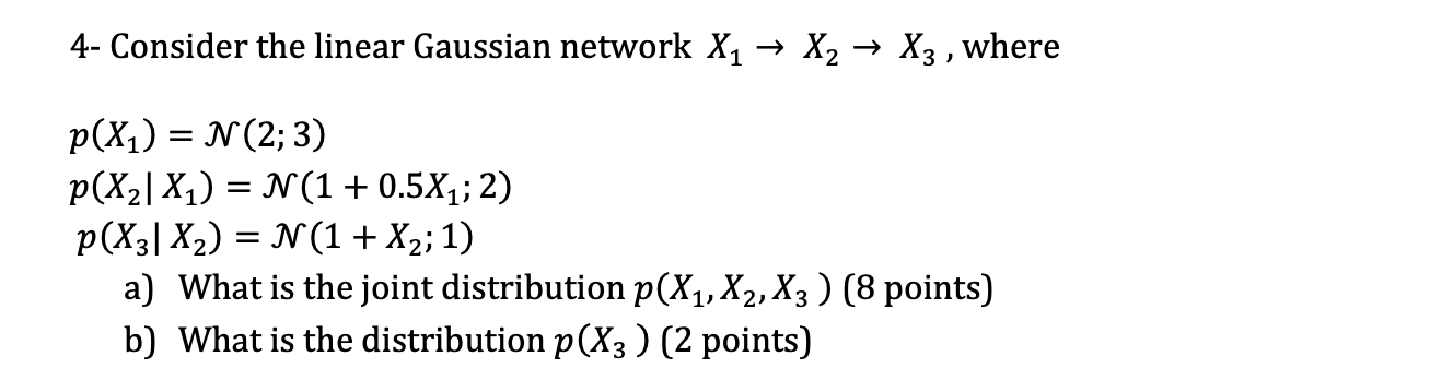 Solved 4- ﻿Consider the linear Gaussian network x1→x2→x3, | Chegg.com
