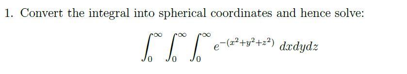 Solved 1. Convert the integral into spherical coordinates | Chegg.com