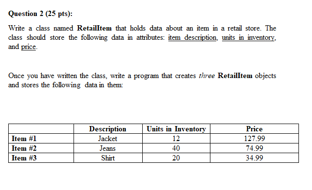 Solved Question 2 (25 pts): Write a class named Retailltem | Chegg.com