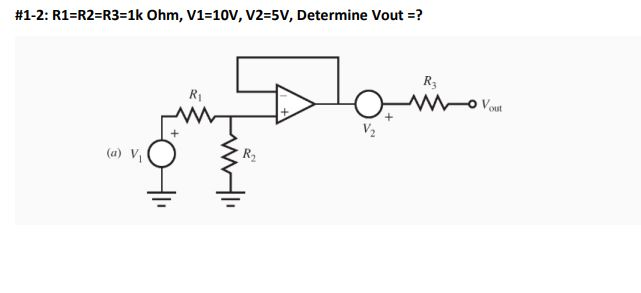 Solved #1-2: R1=R2=R3=1k Ohm, V1=10V, V2=5V, Determine Vout | Chegg.com