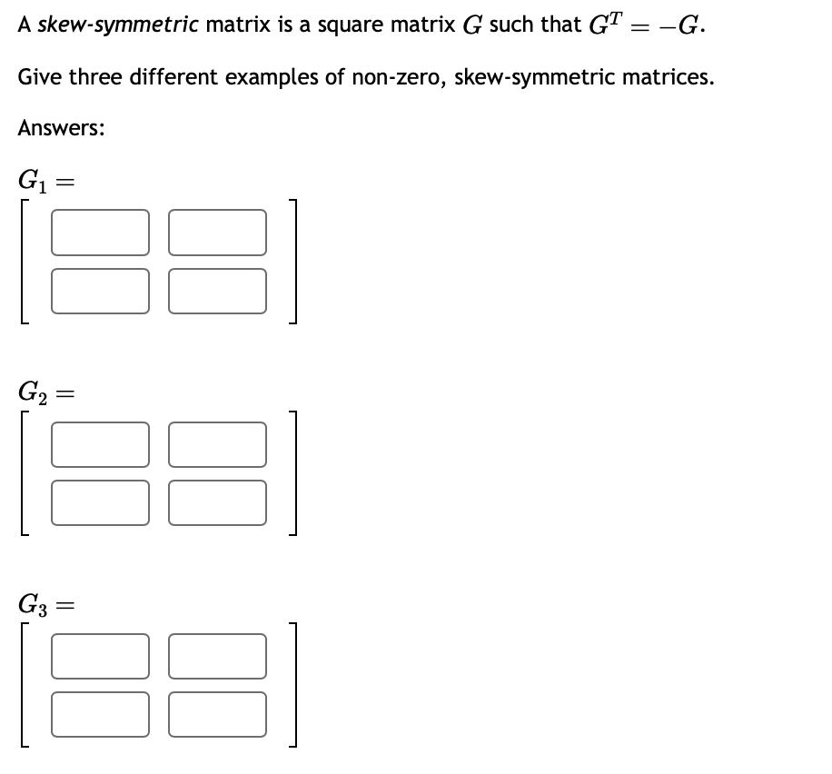 Solved A skew-symmetric matrix is a square matrix G such | Chegg.com
