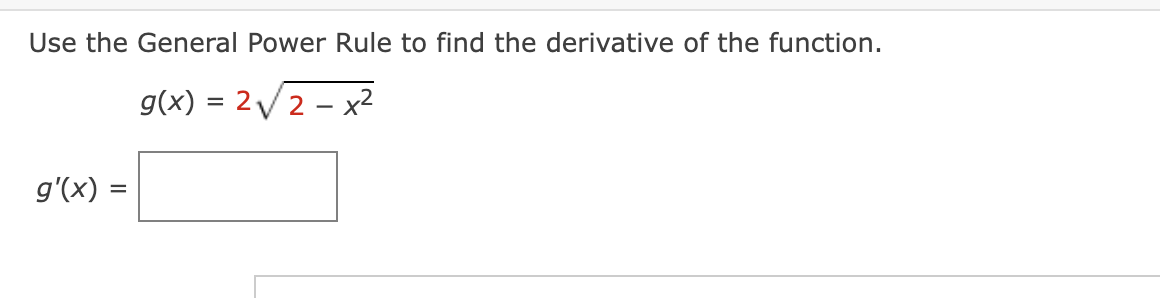 Solved Use the General Power Rule to find the derivative of | Chegg.com