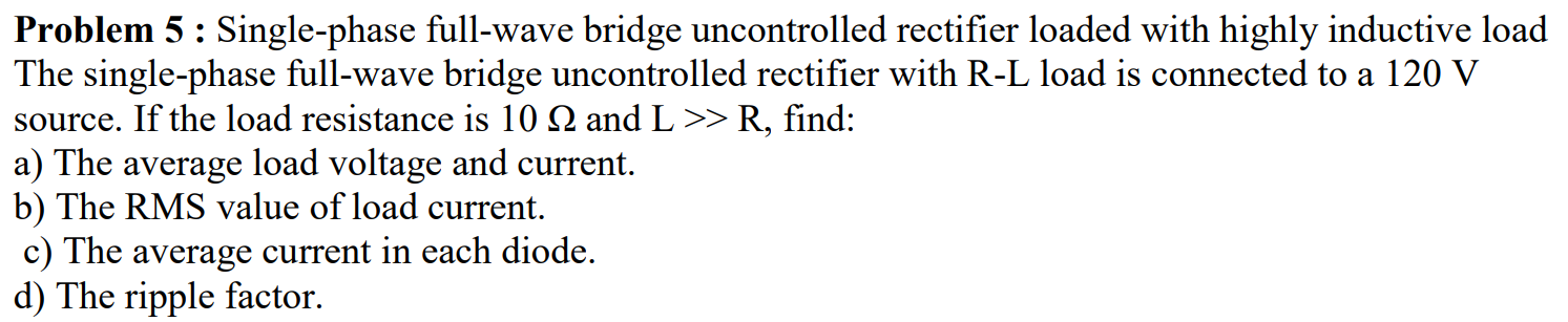 Solved Problem 5:Single-phase full-wave bridge uncontrolled | Chegg.com
