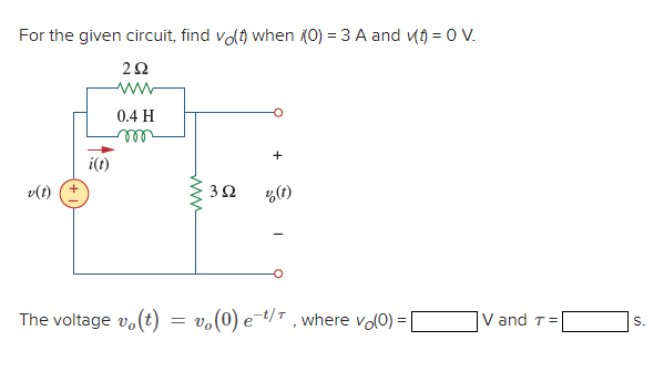 Solved For the given circuit, find v0(t) when (0)=3 A and | Chegg.com