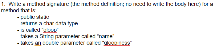 Solved 1. Write a method signature (the method definition; | Chegg.com