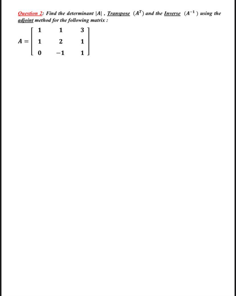 Solved Question 2: Find the determinant |A|, Transpose (AT) | Chegg.com