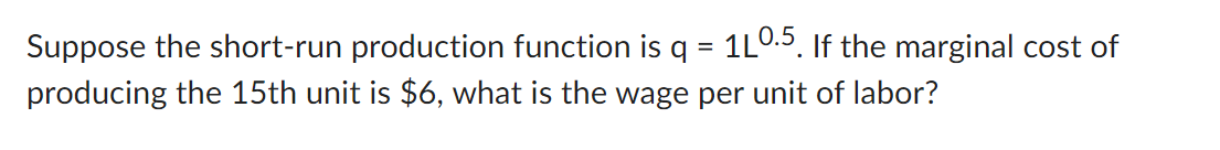 Solved Suppose the short-run production function is q=1L0.5. | Chegg.com
