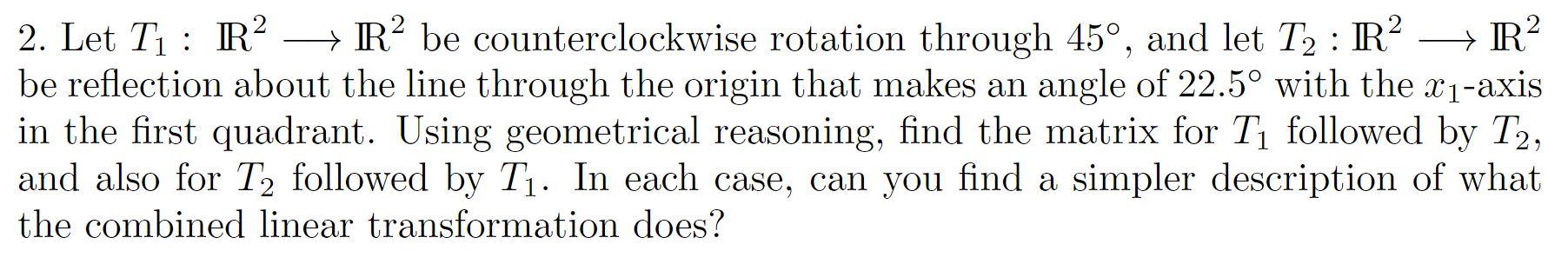 Solved 2. Let T1 : R² + R2 be counterclockwise rotation | Chegg.com