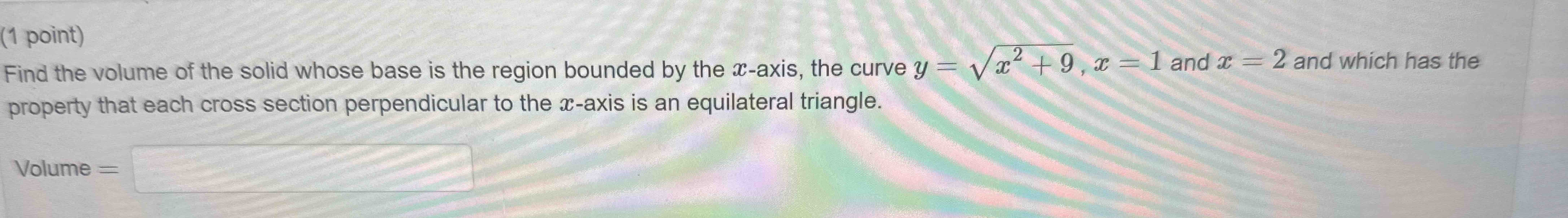 Solved (1 ﻿point)Find the volume of the solid whose base is | Chegg.com