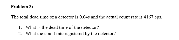 Solved Problem 2: The total dead time of a detector is 0.04s | Chegg.com