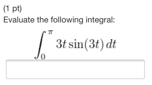 Solved (1 pt) Evaluate the following integral: 3t sin(3t) dt | Chegg.com