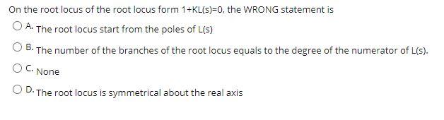 Solved On the root locus of the root locus form 1 +KL(S)=0, | Chegg.com