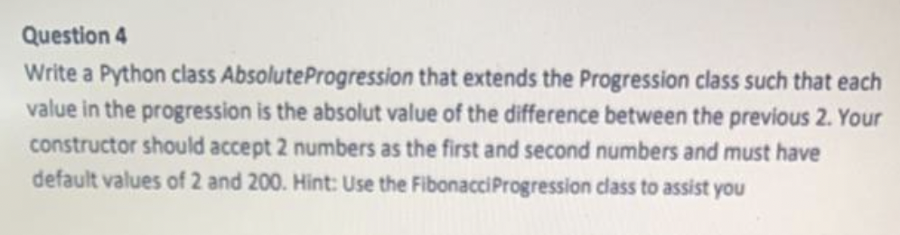 Solved Question 4 Write a Python class Absolute Progression | Chegg.com
