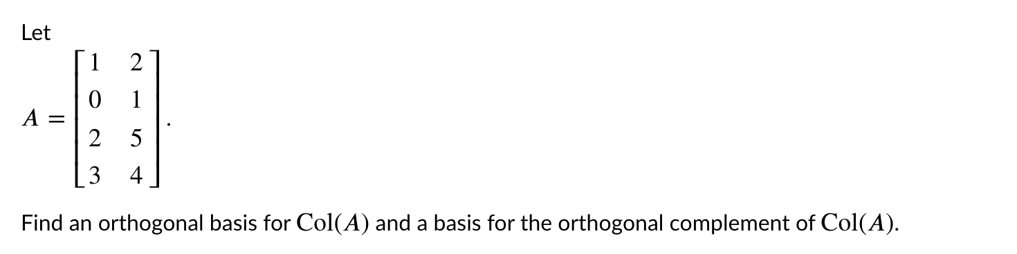 Solved Let 1 2 0 1 A = 2 5 3 4 Find an orthogonal basis for | Chegg.com