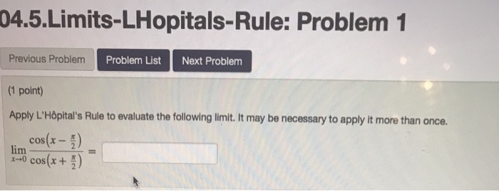 Solved 04.5.Limits-LHopitals-Rule: Problem 1 Next Problem | Chegg.com