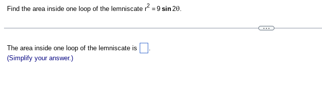 Solved Find the area inside one loop of the lemniscate | Chegg.com