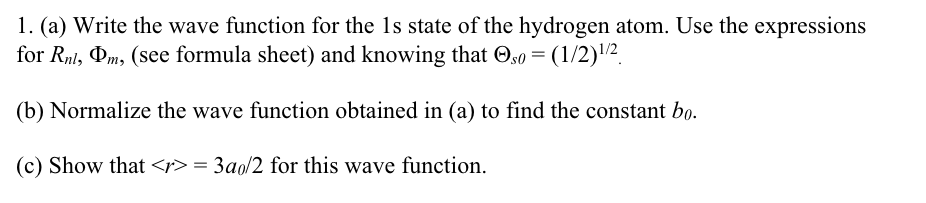 Solved 1. (a) Write the wave function for the 1 s state of | Chegg.com